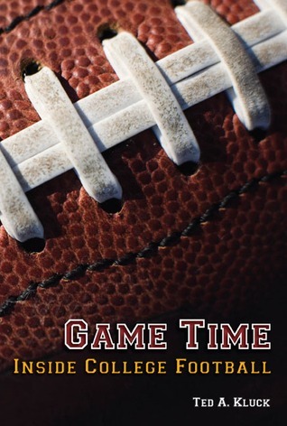 Game Time: Inside College Football by Ted Kluck | Goodreads