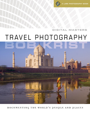 Digital Masters: Travel Photography: Documenting the World's People ...