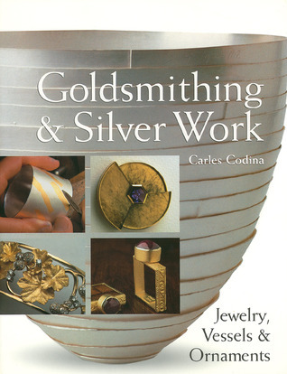 Goldsmithing & Silver Work: Jewelry, Vessels & Ornaments by Carles ...