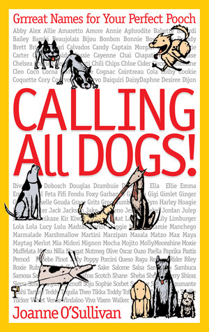 Calling All Dogs!: Grrreat Names for Your Perfect Pooch by Joanne O ...