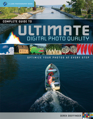 The Complete Guide to Ultimate Digital Photo Quality: Optimize Your ...