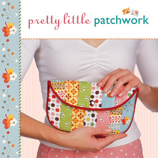 Pretty Little Patchwork by Lark Books | Goodreads