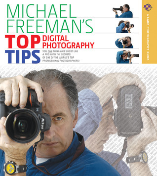 Michael Freeman's Top Digital Photography Tips by Michael Freeman ...