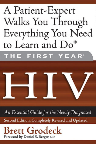The First Year: HIV: An Essential Guide for the Newly Diagnosed by ...