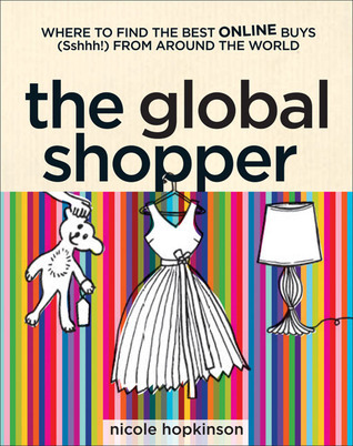 The Global Shopper: The Best Online Buys (Shhh!) from Around the World ...