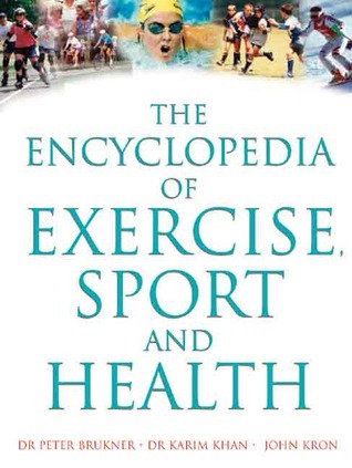 The Encyclopedia of Exercise, Sport and Health by Peter Brukner | Goodreads