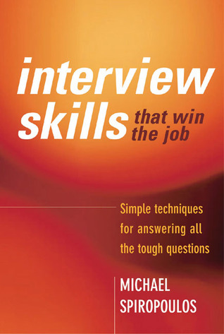 Interview Skills That Win the Job: Simple Techniques for Answering All ...