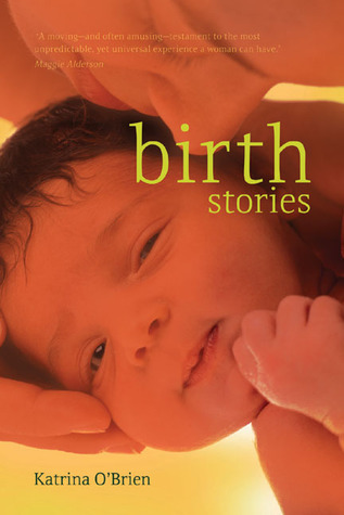 Birth Stories by Katrina O'Brien | Goodreads