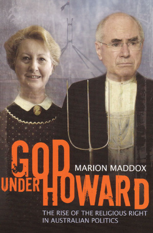 God Under Howard: The Rise of the Religious Right in Australian ...