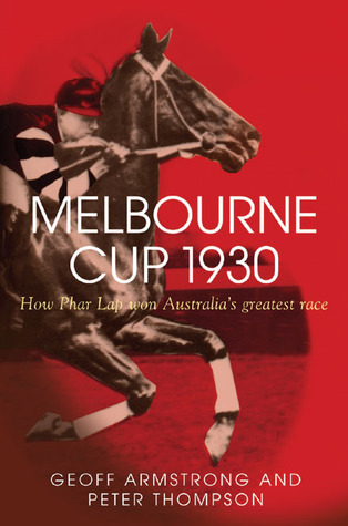 Melbourne Cup 1930: How Phar Lap Won Australia's Greatest Race by Geoff ...
