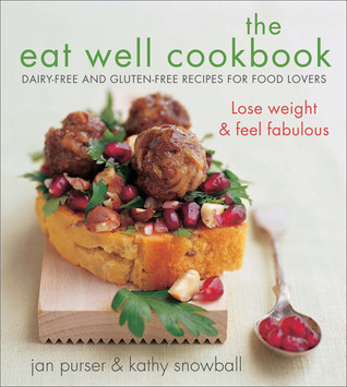 The Eat Well Cookbook: Dairy-Free and Gluten-Free Recipes for Food ...