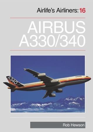 Airbus A330 and A340 (Airlife's Airliners: 16) by Robert Hewson | Goodreads