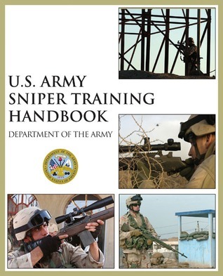 U.s. Army Sniper Training Handbook: The U.s. Army's Official Guide to ...
