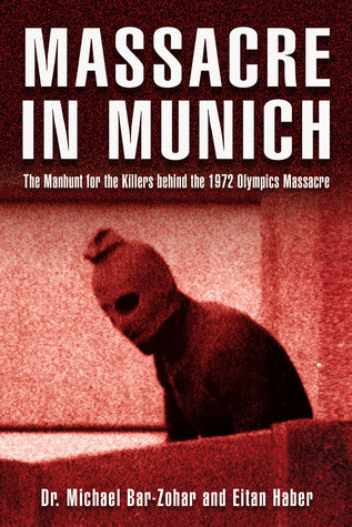 Massacre in Munich: The Manhunt for the Killers Behind the 1972 ...