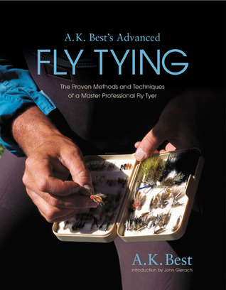 Advanced Fly Tying: The Proven Methods of a Master Professional Fly ...