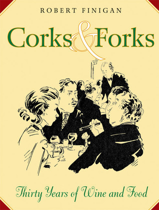 Corks and Forks: Thirty Years of Wine and Food by Robert Finigan ...