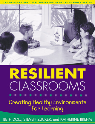 Resilient Classrooms: Creating Healthy Environments for Learning by ...