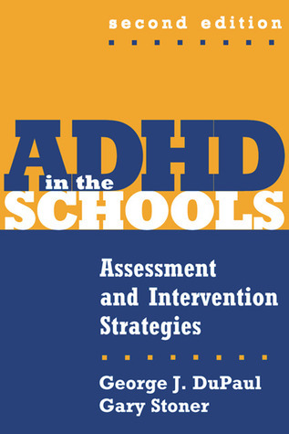 ADHD in the Schools: Assessment and Intervention Strategies by George J. DuPaul | Goodreads