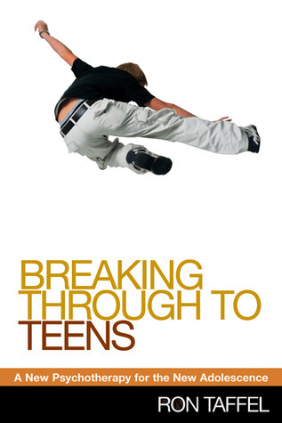 Breaking Through to Teens: A New Psychotherapy for the New Adolescence ...