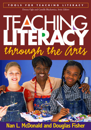 Teaching Literacy through the Arts by Nan L. McDonald | Goodreads