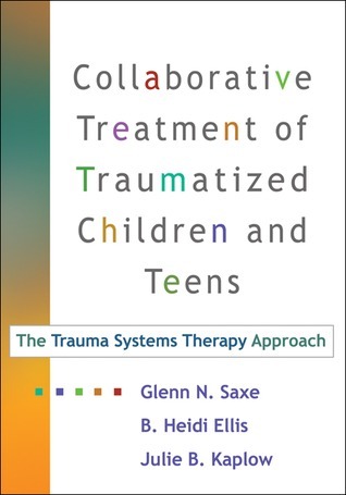 Collaborative Treatment of Traumatized Children and Teens: The Trauma ...