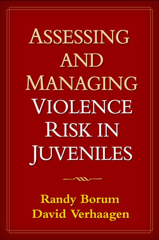 Assessing and Managing Violence Risk in Juveniles by Randy Borum ...
