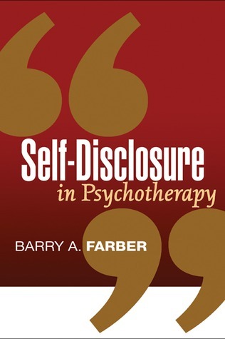 Self-Disclosure in Psychotherapy by Barry A. Farber | Goodreads