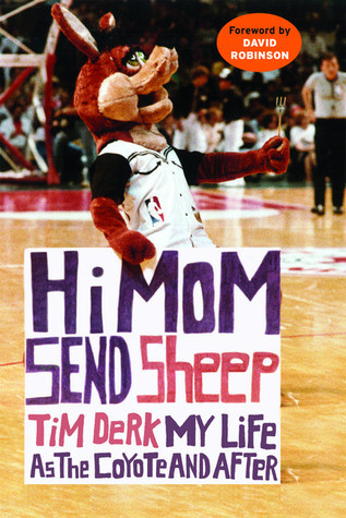 Hi Mom, Send Sheep: My Life as the Coyote and After by Tim Derk | Goodreads
