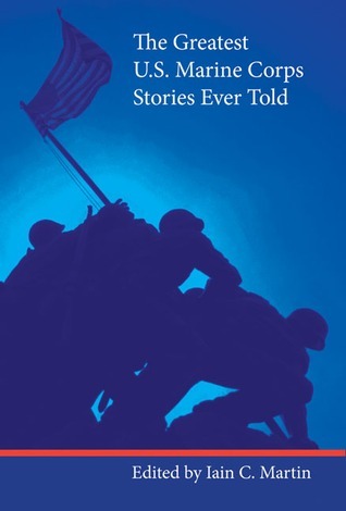 The Greatest U.S. Marine Corps Stories Ever Told: Unforgettable Stories ...