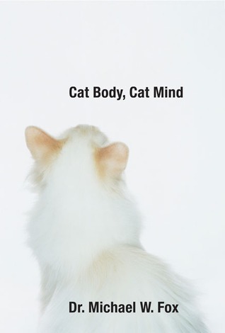 Cat Body, Cat Mind: Exploring Your Cat's Consciousness And Total Well ...