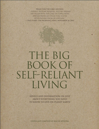 The Big Book of Self-Reliant Living: Advice and Information on Just ...