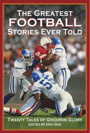 The Greatest Football Stories Ever Told: Twenty Tales of Gridiron Glory ...