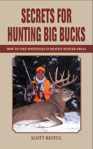 Secrets for Hunting Big Bucks: How to Take Whitetails in Heavily Hunted ...