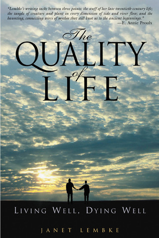 The Quality of Life: Living Well, Dying Well by Janet Lembke | Goodreads