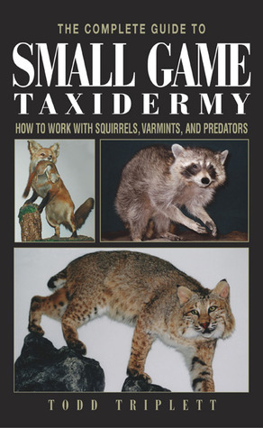 The Complete Guide to Small Game Taxidermy: How to Work with Squirrels ...
