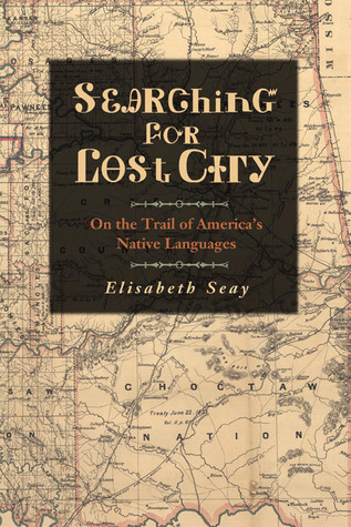 Searching for Lost City: On the Trail of America's Native Languages by ...