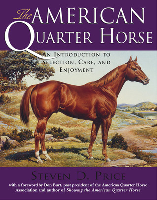 The American Quarter Horse: An Introduction to Selection, Care, and ...
