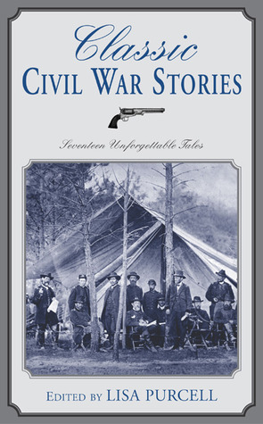 Classic Civil War Stories: Twenty Extraordinary Tales of the North and ...