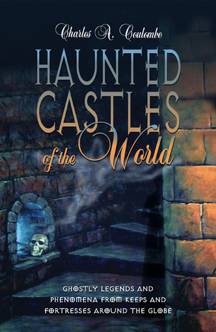 Haunted Castles of the World: Ghostly Legends and Phenomena from Keeps ...