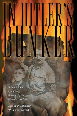 In Hitler's Bunker: A Boy Soldier's Eyewitness Account of the Fuhrer's ...