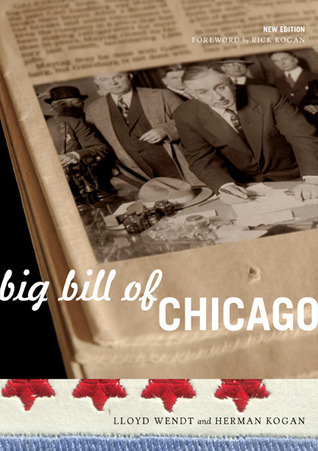 Big Bill Of Chicago by Lloyd Wendt | Goodreads