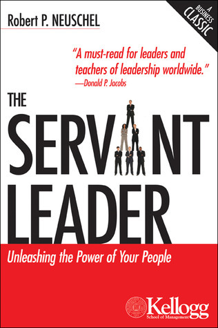 The Servant Leader: Unleashing the Power of Your People by Robert P ...