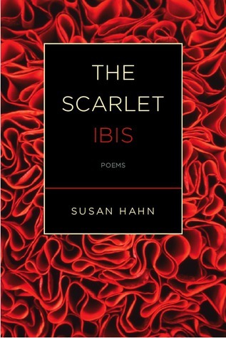 The Scarlet Ibis: Poems by Susan Hahn | Goodreads