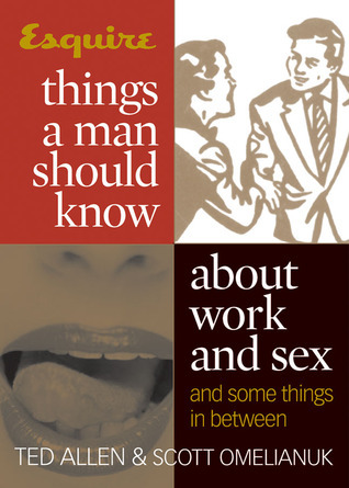 Esquire Things a Man Should Know About Work and Sex by Ted Allen ...