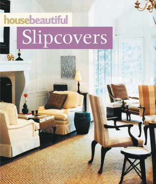 House Beautiful Slipcovers by House Beautiful Magazine | Goodreads