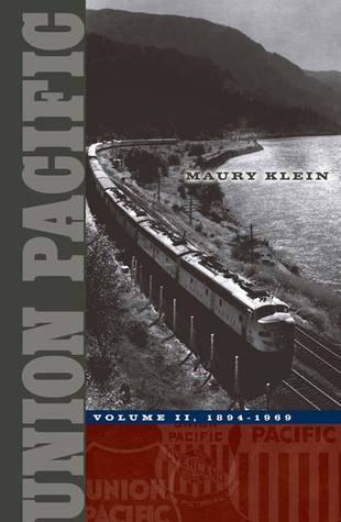 Union Pacific: Volume II, 1894-1969 (Volume 2) by Maury Klein | Goodreads