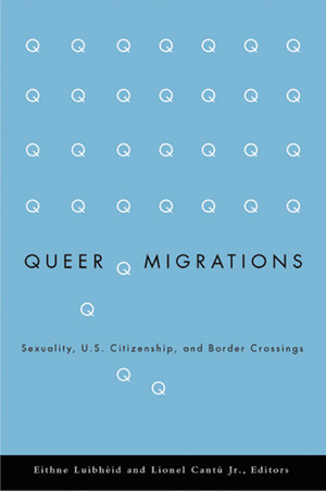 Queer Migrations: Sexuality, U.S. Citizenship, and Border Crossings by Eithne Luibhéid | Goodreads