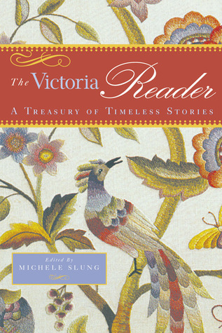 The Victoria Reader: A Treasury of Timeless Stories by Michele Slung ...