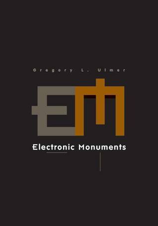 Electronic Monuments (Volume 15) by Gregory L. Ulmer | Goodreads