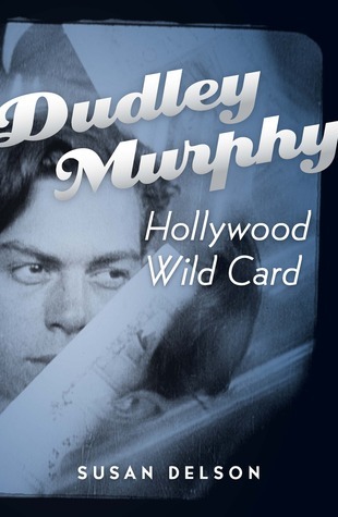 Dudley Murphy, Hollywood Wild Card by Susan B. Delson | Goodreads